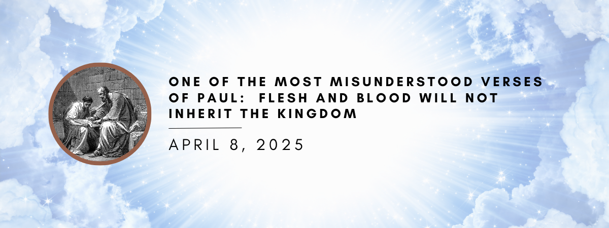 One of the Most Misunderstood Verses of Paul: Flesh and Blood Will Not ...