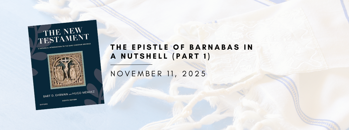 The Epistle of Barnabas in a Nutshell (Part 1) - The Bart Ehrman Blog