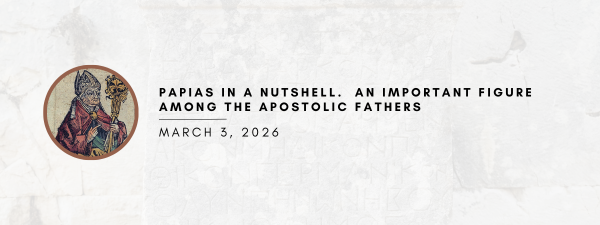 Papias in a Nutshell. An Important Figure Among the Apostolic Fathers ...